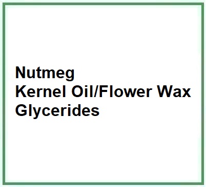 Nutmeg Kernel Oil/Flower Wax Glycerides